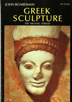 Greek Sculpture: The Archaic Period (World of Art) by John Boardman ...