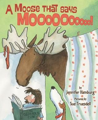 A Moose That Says Moo by Jennifer Hamburg | Goodreads