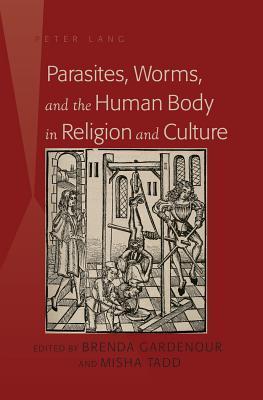 Parasites, Worms, and the Human Body in Religion and Culture by Brenda ...