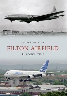 Filton Airfield Through Time by Andrew Appleton | Goodreads