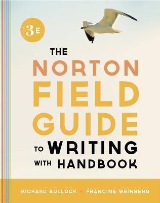 The Norton Field Guide to Writing, with Handbook by Richard Bullock ...