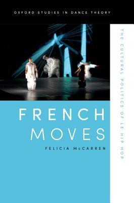 French Moves: The Cultural Politics of le hip hop by Felicia M McCarren ...