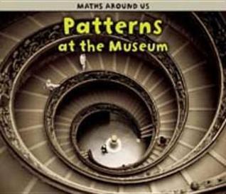 Patterns at the Museum (Maths Around Us) by Tracey Steffora | Goodreads