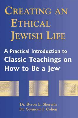 Creating an Ethical Jewish Life: A Practical Introduction to Classic ...