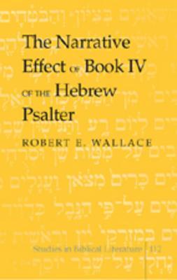 The Narrative Effect of Book IV of the Hebrew Psalter by Robert E. Wallace | Goodreads