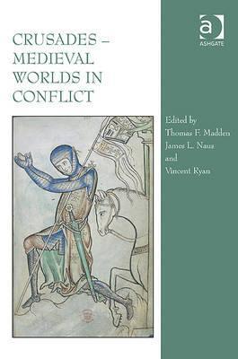 Crusades - Medieval Worlds in Conflict by Thomas F. Madden | Goodreads