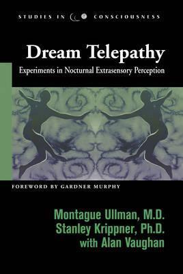 Dream Telepathy: Experiments in Nocturnal Extrasensory Perception by ...