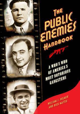 The Public Enemies Handbook: A Who's Who of America's Most Notorious ...