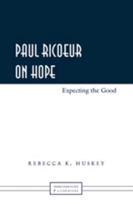 Paul Ricoeur on Hope: Expecting the Good by Rebecca Kathleen Huskey ...