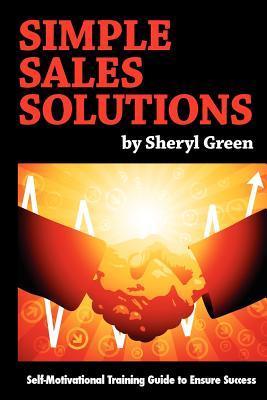 Simple Sales Solutions: Self-Motivational Training Guide to Ensure ...