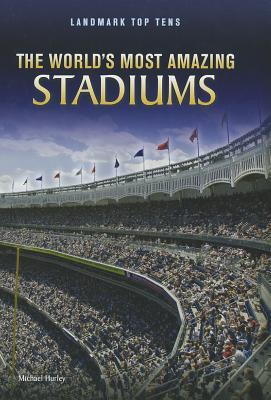 The World's Most Amazing Stadiums (Landmark Top Tens by Michael Hurley ...