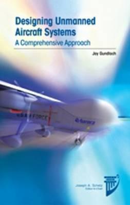 Designing Unmanned Aircraft Systems: A Comprehensive Approach by Jay ...