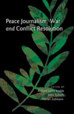 Peace Journalism, War and Conflict Resolution by Richard Keeble | Goodreads