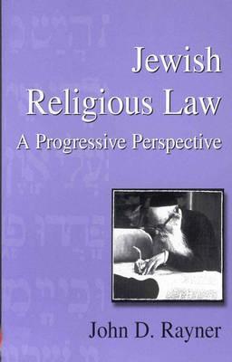 Jewish Religious Law: A Progressive Perspective by John D. Rayner | Goodreads