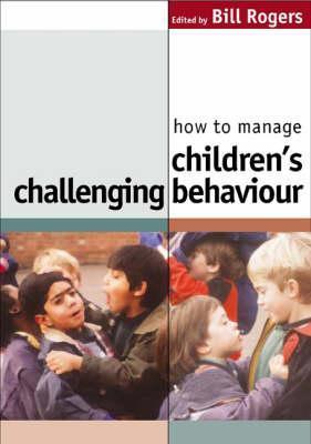 How to Manage Children′s Challenging Behaviour by Bill A. Rogers ...