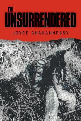 The Unsurrendered by Joyce Shaughnessy | Goodreads