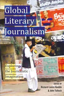 Global Literary Journalism: Exploring the Journalistic Imagination by ...