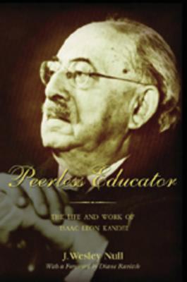 Peerless Educator: The Life and Work of Isaac Leon Kandel by J. Wesley ...