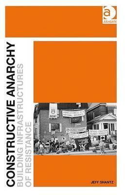 Constructive Anarchy: Building Infrastructures of Resistance by Jeff ...