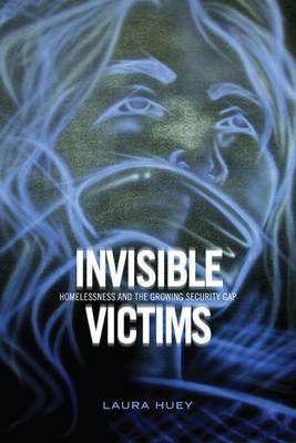 Invisible Victims: Homelessness and the Growing Security Gap by Laura ...