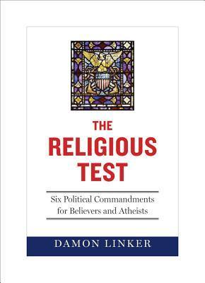 The Religious Test: Why We Must Question the Beliefs of Our Leaders by ...
