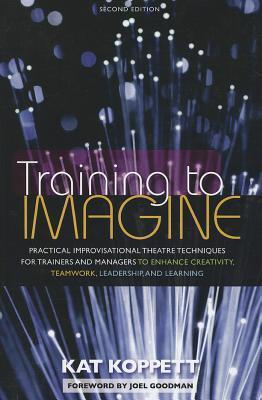 Training to Imagine: Practical Improvisational Theatre Techniques for ...