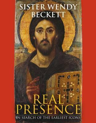 Real Presence: In Seach of the Earliest Icons by Wendy Beckett | Goodreads