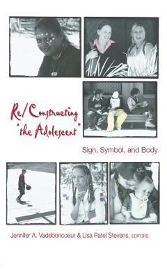 Re/Constructing «the Adolescent»: Sign, Symbol, and Body by Jennifer A ...