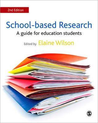 School-based Research: A Guide for Education Students by Elaine Wilson | Goodreads