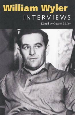 William Wyler: Interviews by Gabriel Miller | Goodreads