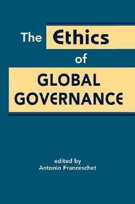 Ethics of Global Governance by Antonio Franceschet | Goodreads