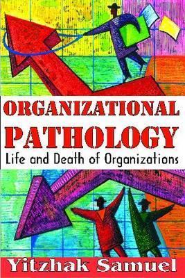 Organizational Pathology: Life and Death of Organizations by Yitzhak ...