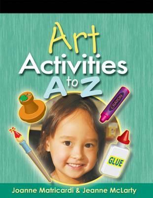 Art Activities A to Z (ACTIVITIES A TO Z SERIES) by Joanne Matricardi ...