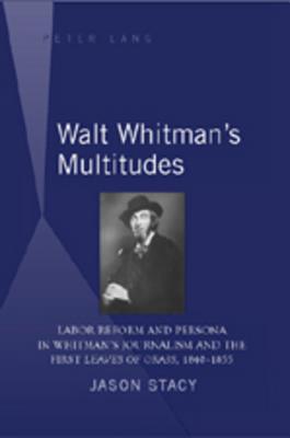 Walt Whitman's Multitudes: Labor Reform and Persona in Whitman's ...
