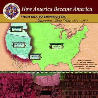 From Sea To Shining Sea: Americans Move West 1846-1860 by Sheila Nelson ...