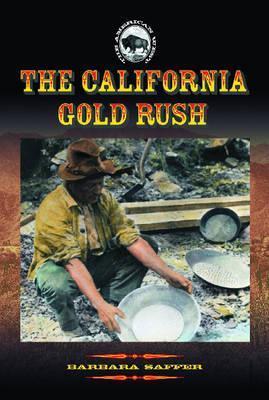 The California Gold Rush (The American West) by Barbara Saffer | Goodreads