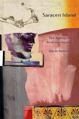 Saracen Island: The Poems of Andreas Karavis by David Solway | Goodreads