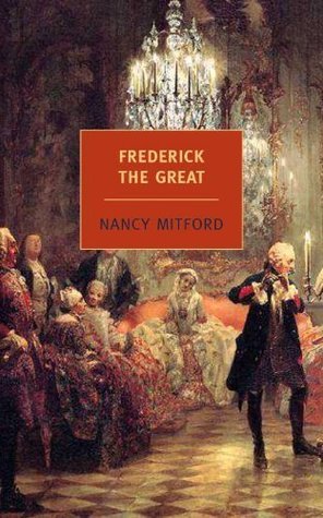 Frederick the Great by Nancy Mitford | Goodreads