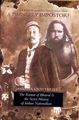 A Princely Impostor? The Kumar Of Bhawal And The Secret History Of ...