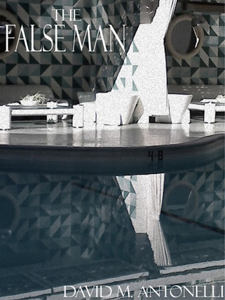The False Man by David Antonelli | Goodreads
