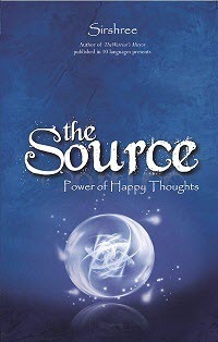 The Source: Power Of Happy Thoughts by Sirshree | Goodreads