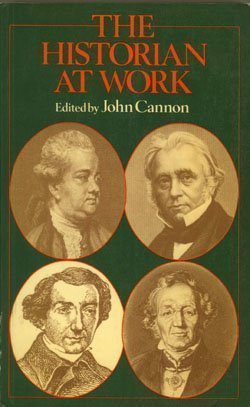 The Historian at Work by John Cannon | Goodreads