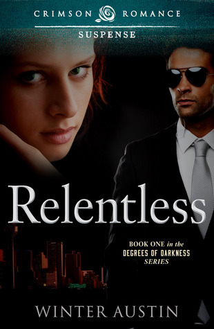 Relentless (Degrees of Darkness, #1) by Winter Austin | Goodreads