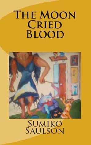 The Moon Cried Blood by Sumiko Saulson | Goodreads