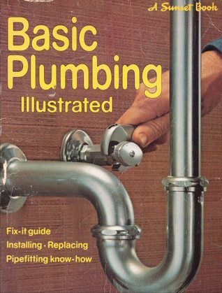 Basic Plumbing Illustrated by Sunset Magazines & Books | Goodreads