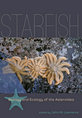 Starfish: Biology and Ecology of the Asteroidea by John M. Lawrence ...