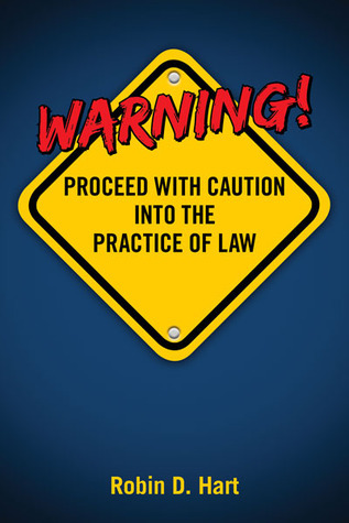 Warning! Proceed With Caution Into the Practice of Law by Robin D. Hart ...