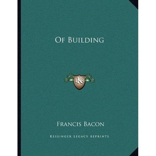 Of Building by Francis Bacon | Goodreads