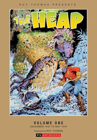 The Heap: Volume 1: Roy Thomas Presents by Roy Thomas | Goodreads