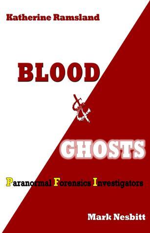 Blood and Ghosts: Paranormal Forensics Investigators by Katherine ...